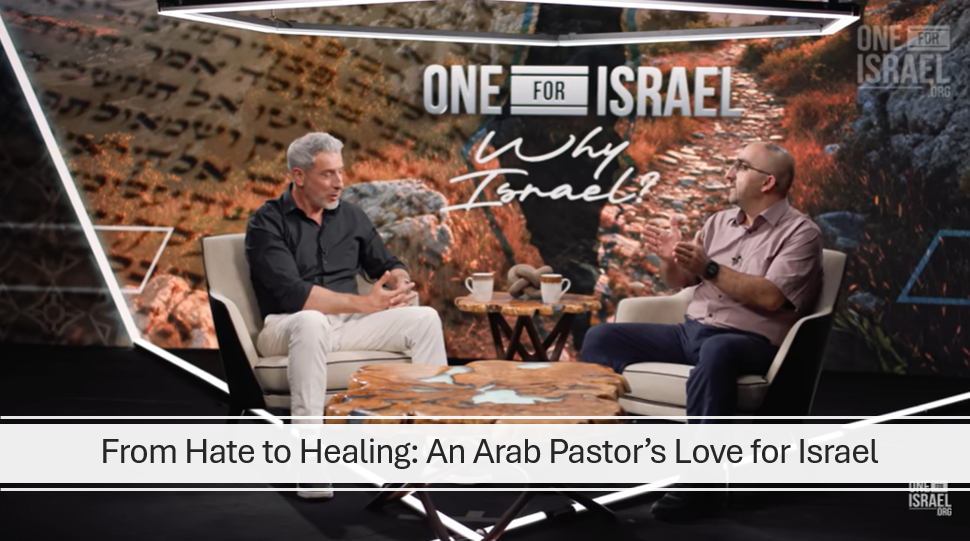 From Hate to Healing: An Arab Pastor’s Love for Israel – Looking for ...